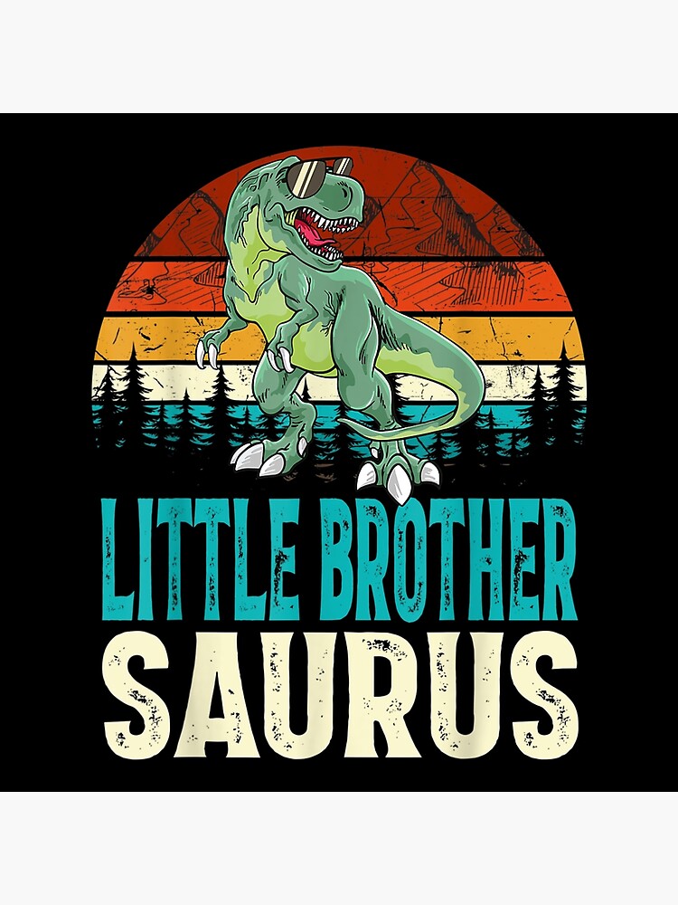 "Little Brothersaurus T Rex Dinosaur Little Brother" Poster for Sale by ...