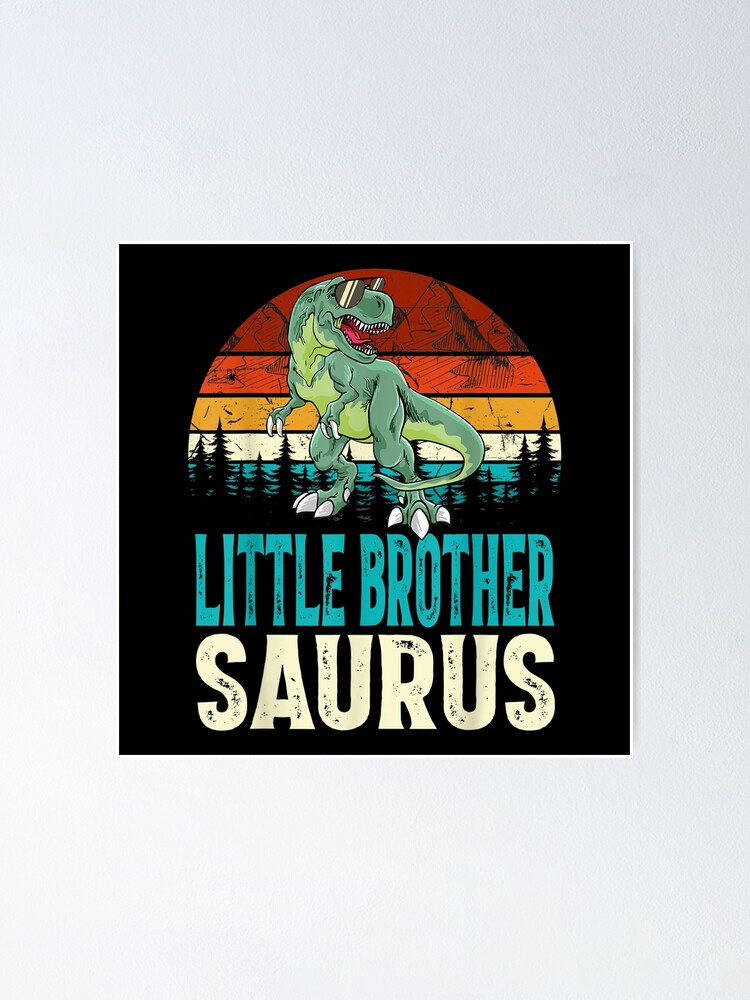 "Little Brothersaurus T Rex Dinosaur Little Brother" Poster for Sale by ...