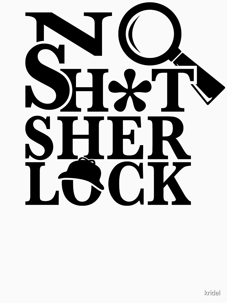 "No Sh*t Sherlock" Essential T-Shirt for Sale by kridel | Redbubble