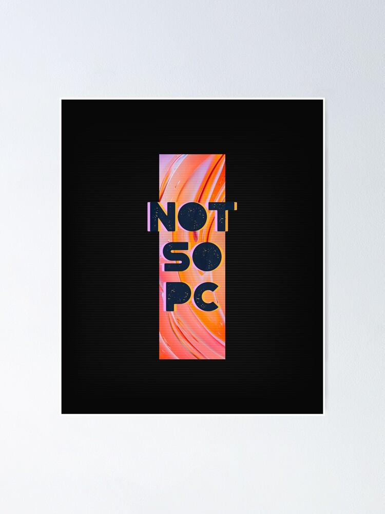 "Not So PC" Poster by Serenitylevel | Redbubble