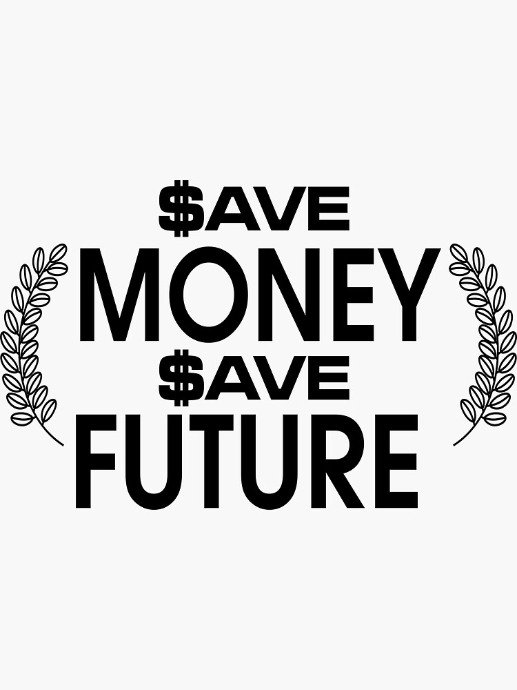 "save MONEY save FUTURE " Sticker for Sale by decentdesign4u | Redbubble
