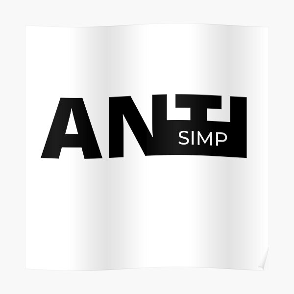 "ANTI-SIMP!" Poster for Sale by Tiredmenphilo | Redbubble