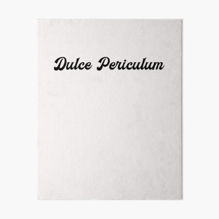 "Dulce Periculum " Art Board Print by VentureDesign | Redbubble