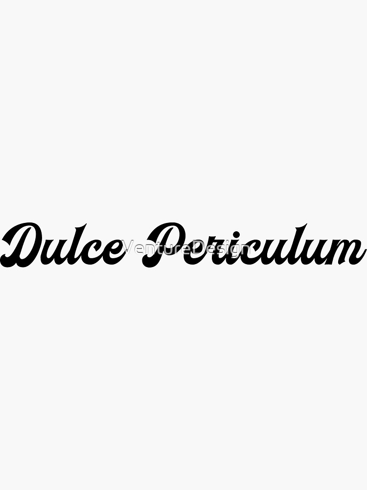 "Dulce Periculum " Sticker for Sale by VentureDesign | Redbubble