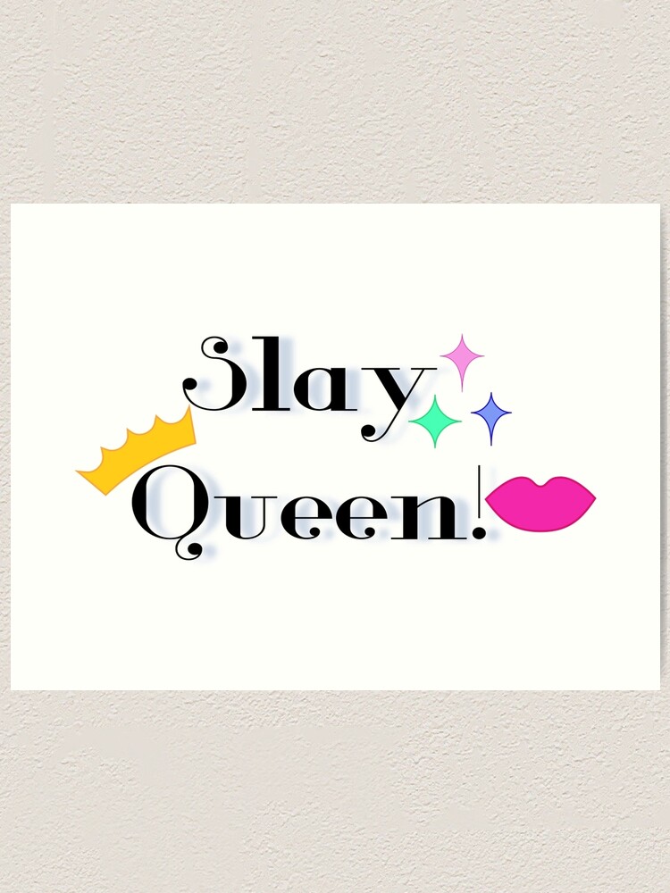 "Slay Queen Slay" Art Print for Sale by CherrySundae | Redbubble