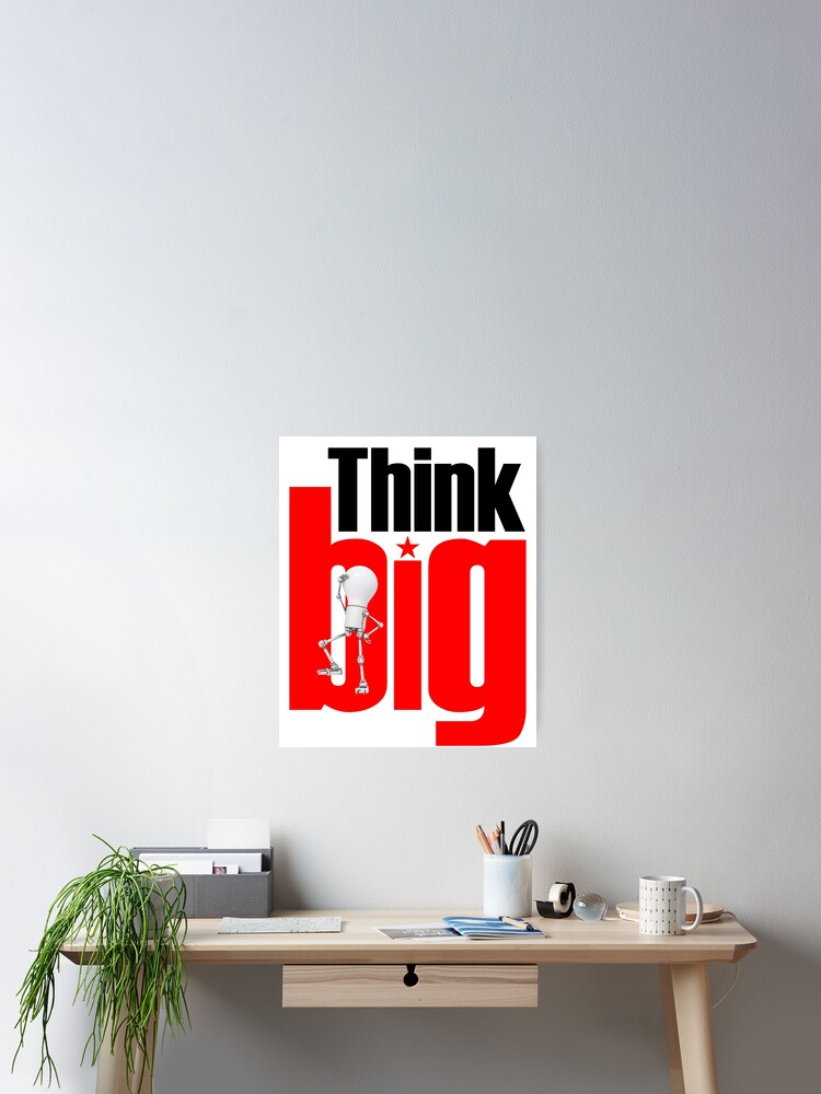 "Think big, think big" Poster by MIRO3D | Redbubble