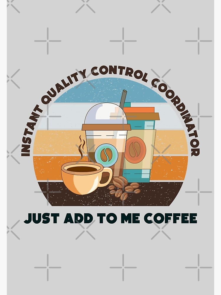 "Instant quality control coordinator just add to me coffee, dark text ...