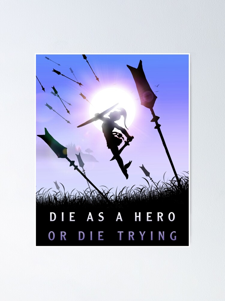"Die as a hero or die trying" Poster by AymanAmghar | Redbubble