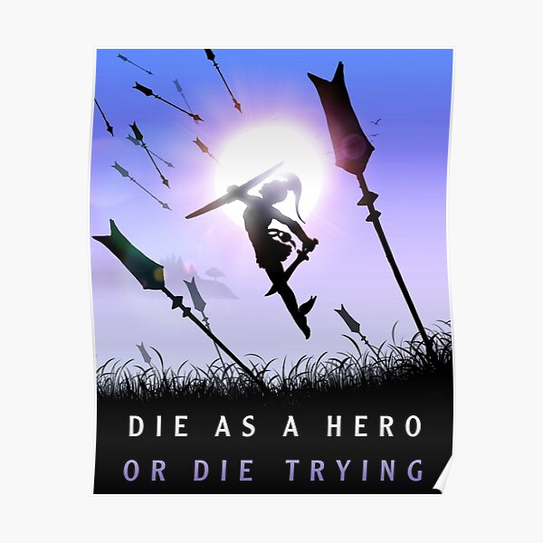 "Die as a hero or die trying" Poster by AymanAmghar | Redbubble
