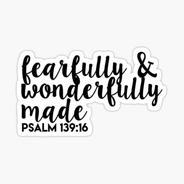 "fearfully & wonderfully made - psalm 139" Sticker for Sale by ...