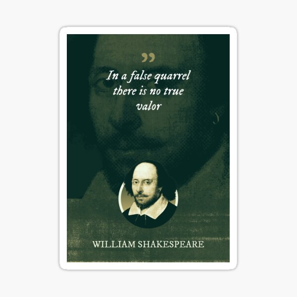 "William Shakespeare - In a false quarrel there is no true valor ...
