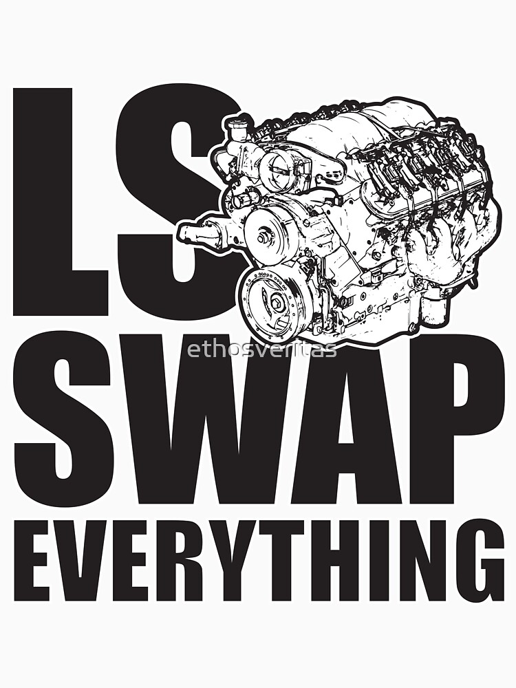 "LS Swap Everthing" T-shirt for Sale by ethosveritas | Redbubble ...