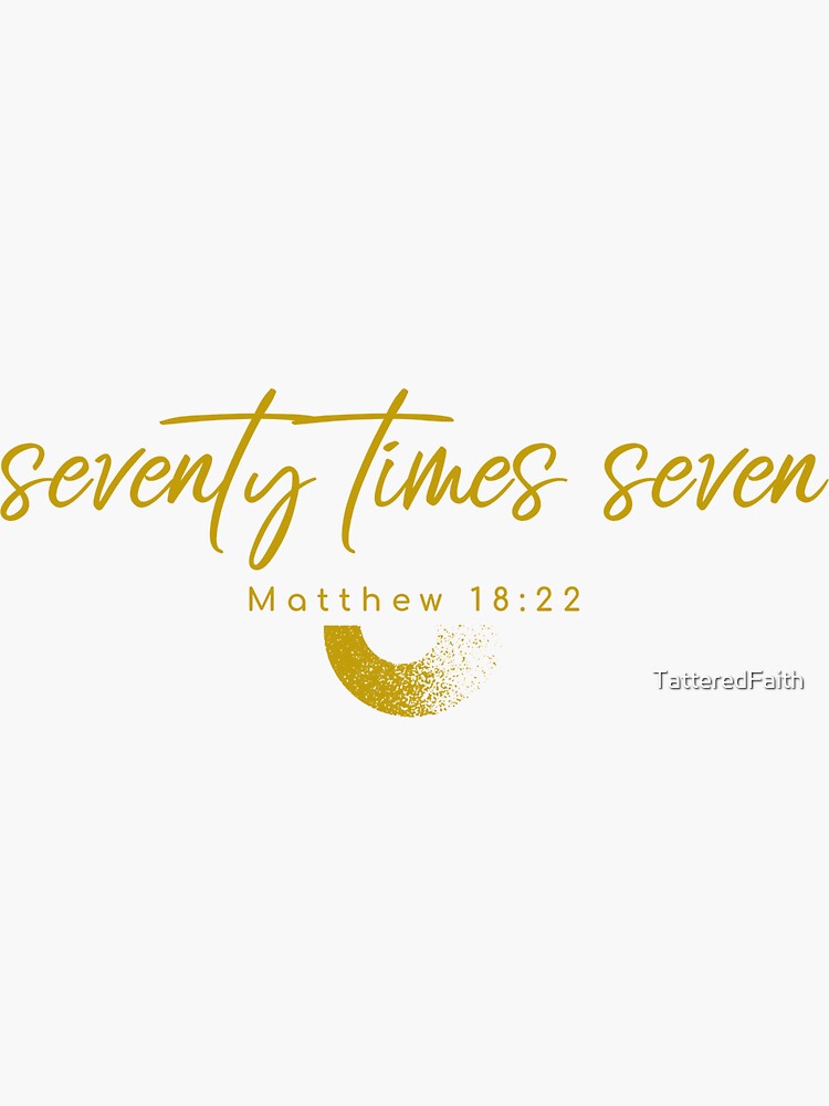 "Forgive Seventy Times Seven, 70 x 7, Matthew 18:22" Sticker for Sale ...