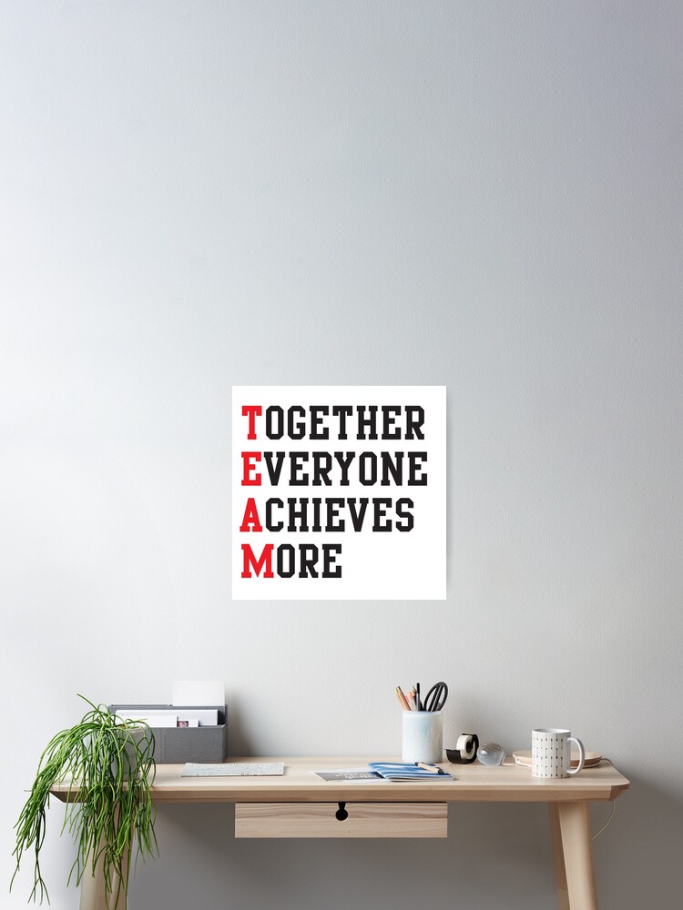 "TEAM. Together everyone achieves more" Poster for Sale by inspires ...