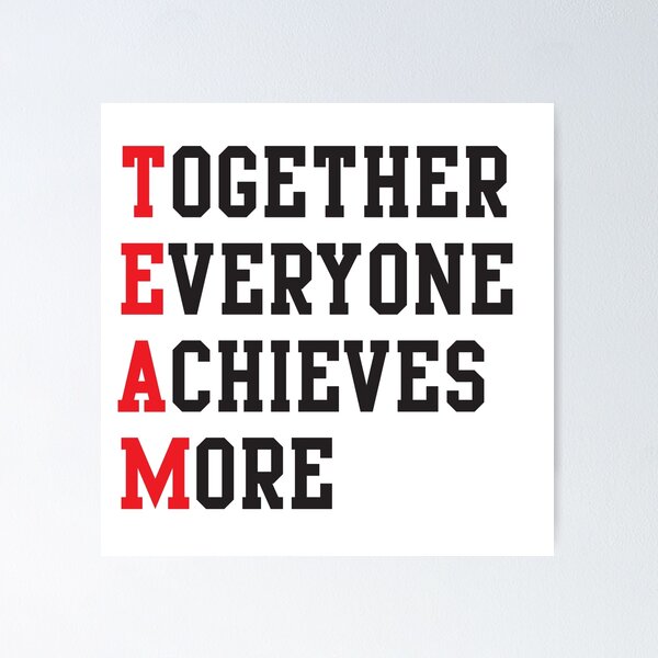 "TEAM. Together everyone achieves more" Poster for Sale by inspires ...