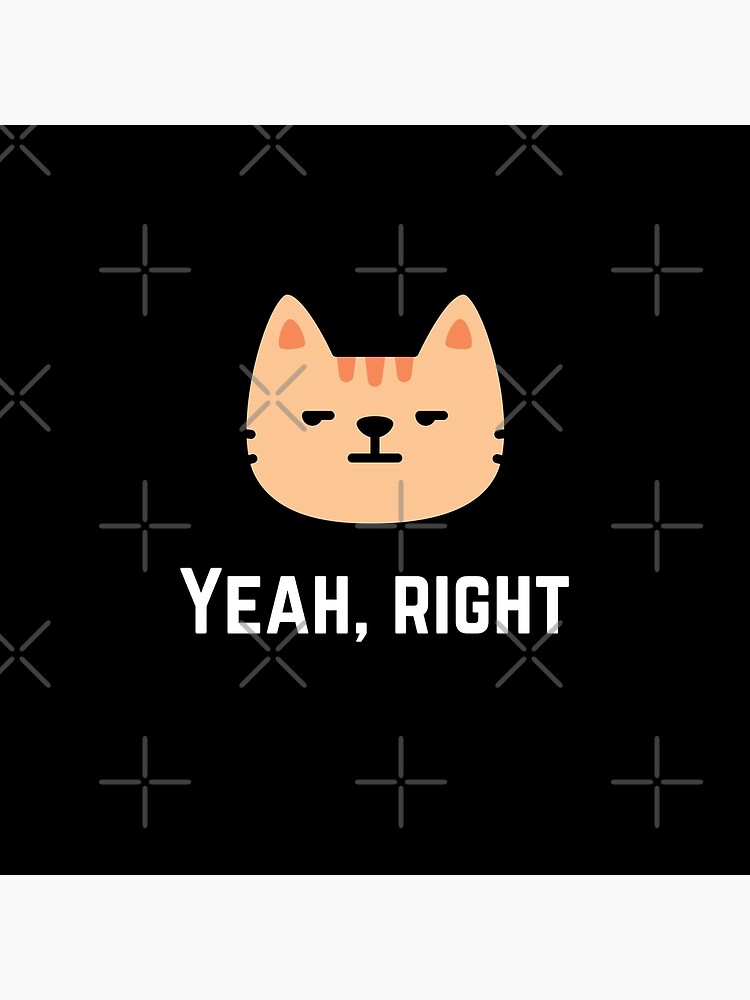 "Yeah, right funny cat meme" Poster for Sale by FreshOutTheBox | Redbubble
