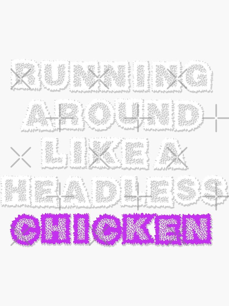 "Running around like a headless chicken" Sticker for Sale by ...