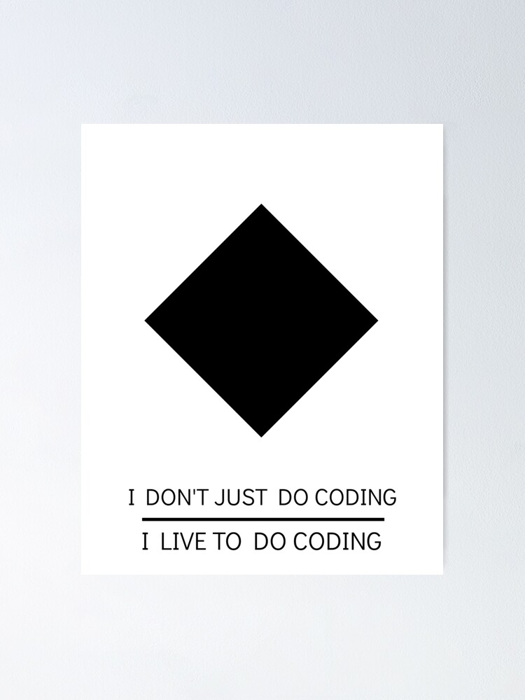 "I DON'T JUST DO CODING I LIVE TO DO CODING" Poster for Sale by ...