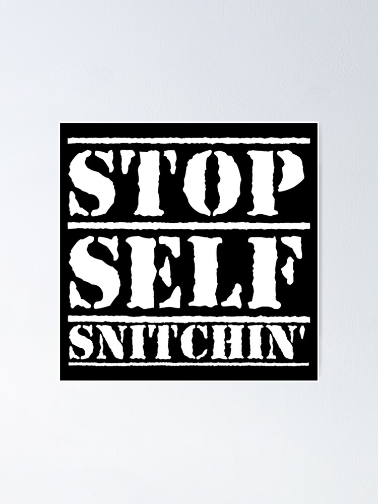 "Stop Self Snitchin'" Poster for Sale by Design-By-Dan | Redbubble
