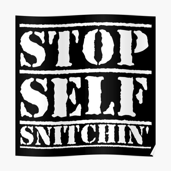 "Stop Self Snitchin'" Poster for Sale by Design-By-Dan | Redbubble