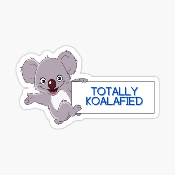 "Totally Koalafied " Sticker for Sale by THEJOHNJAD | Redbubble