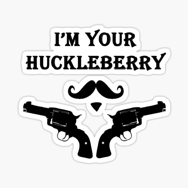 "I'm Your Huckleberry" Sticker by GiantSquid1 | Redbubble