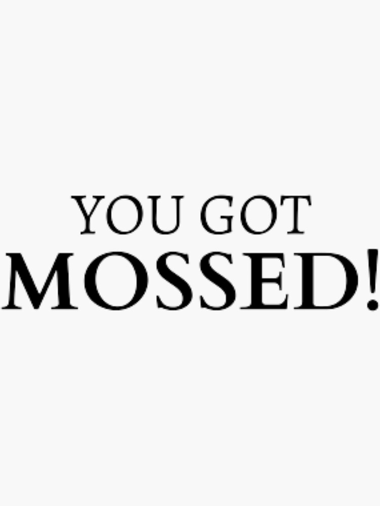 "You Got Mossed" Sticker for Sale by PURXX | Redbubble