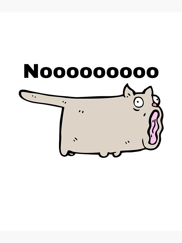"Noooo Cat " Poster by TheImprovedMama | Redbubble