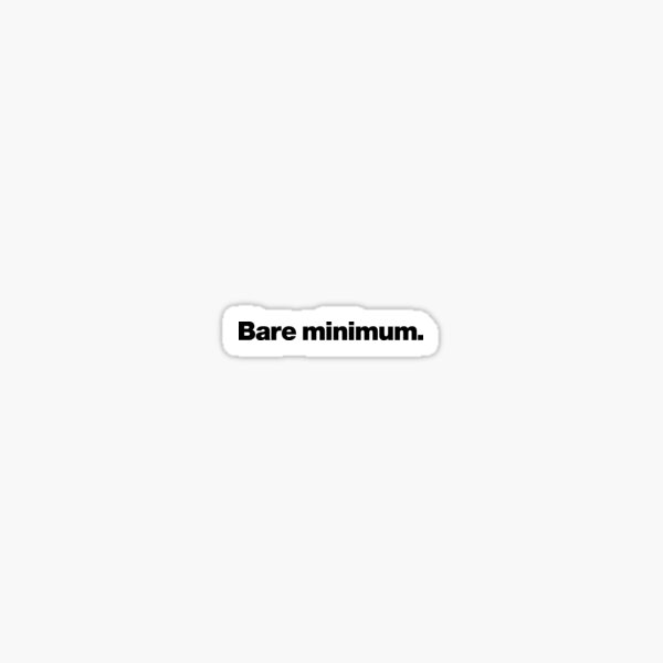 "Bare Minimum (black)" Sticker for Sale by dudethecreator | Redbubble