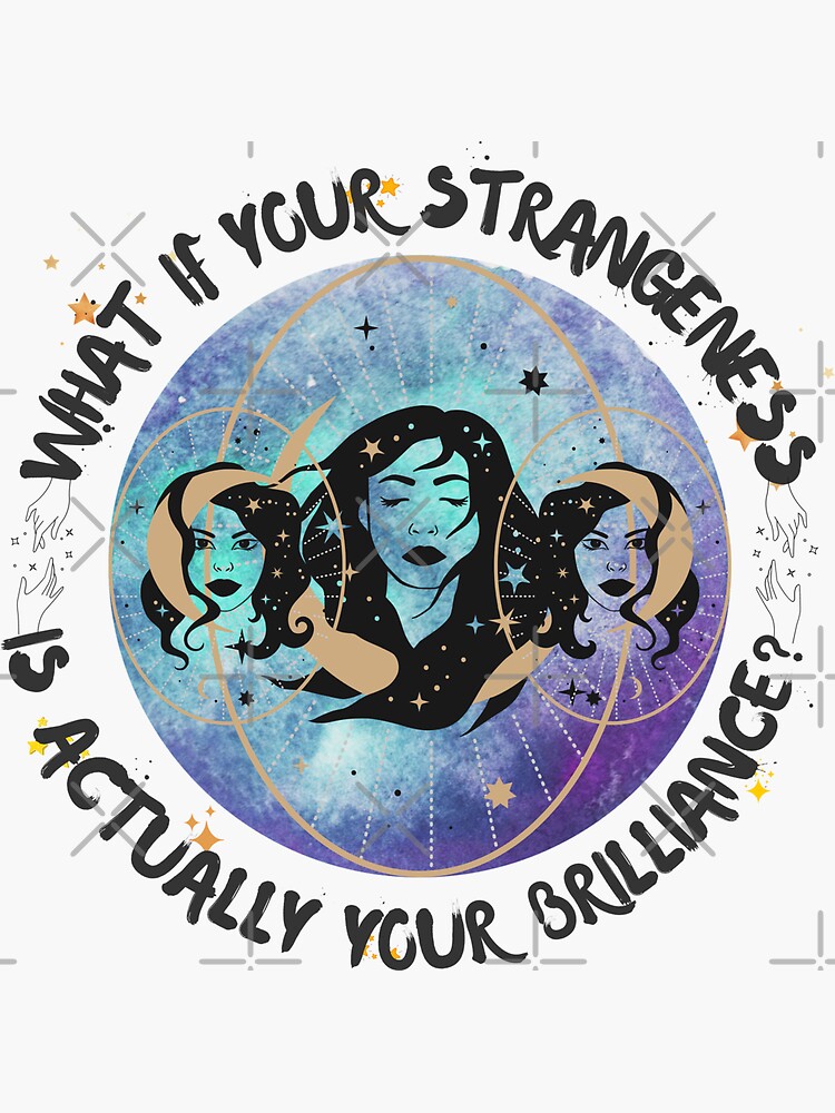 "What If Your Strangeness Is Actually Your Brilliance" Sticker for Sale ...