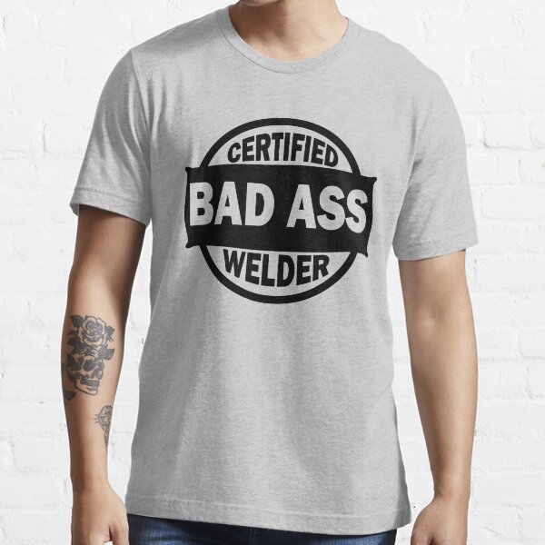 "Certified Bad Ass Welder black" T-shirt by merekadap | Redbubble ...