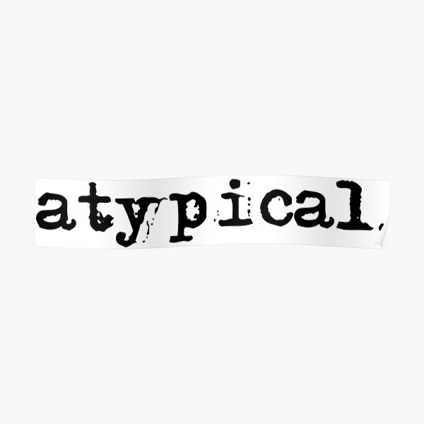 "Atypical" Poster for Sale by PerfectLoop | Redbubble