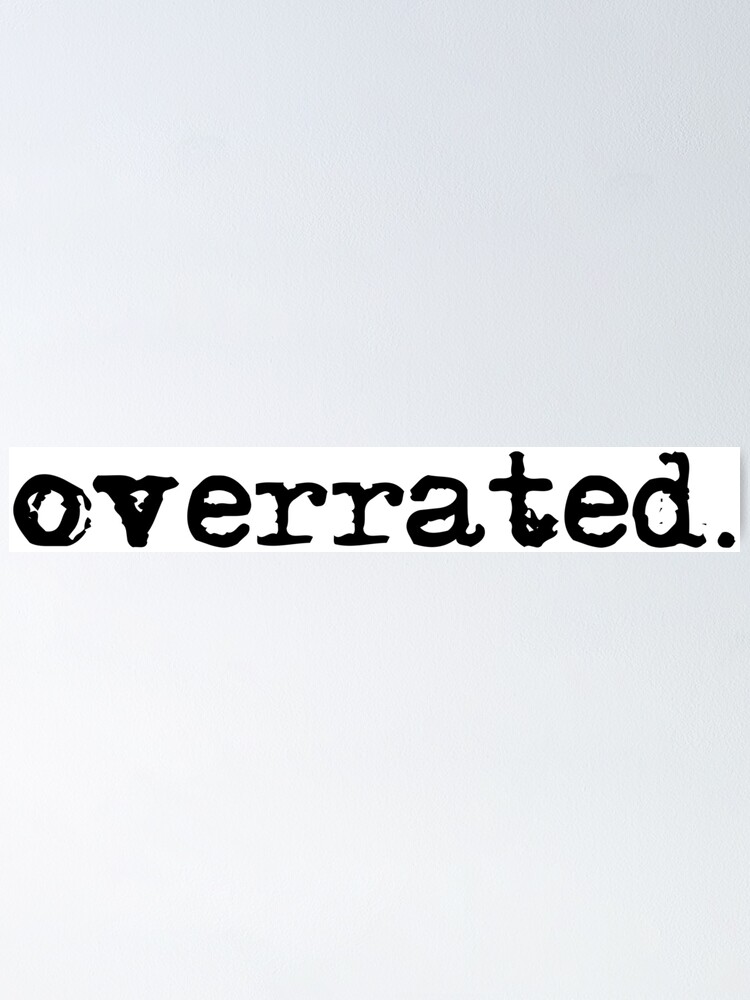 "Overrated" Poster by PerfectLoop | Redbubble
