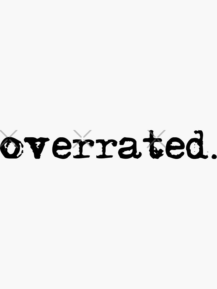 "Overrated" Sticker for Sale by PerfectLoop | Redbubble