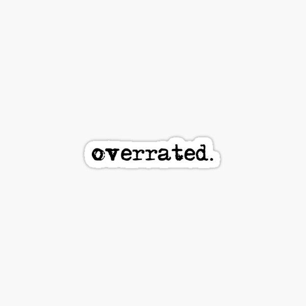"Overrated" Sticker for Sale by PerfectLoop | Redbubble