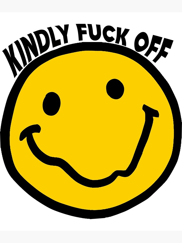"Kindly fuck off " Poster for Sale by Theplaguestore9 | Redbubble