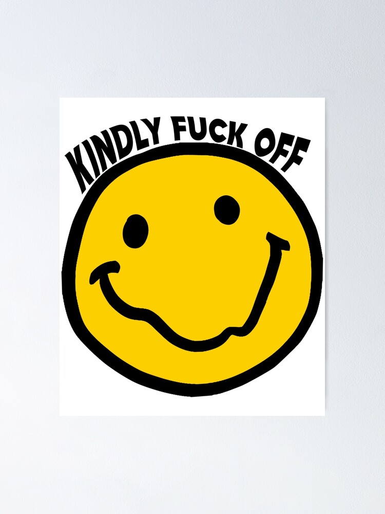 "Kindly fuck off " Poster for Sale by Theplaguestore9 | Redbubble