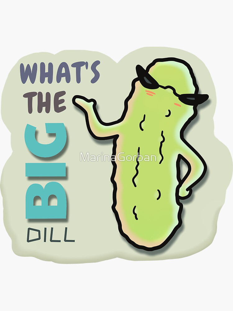 "Whats The Big Dill - Funny Mood Pickle Pun" Sticker for Sale by ...