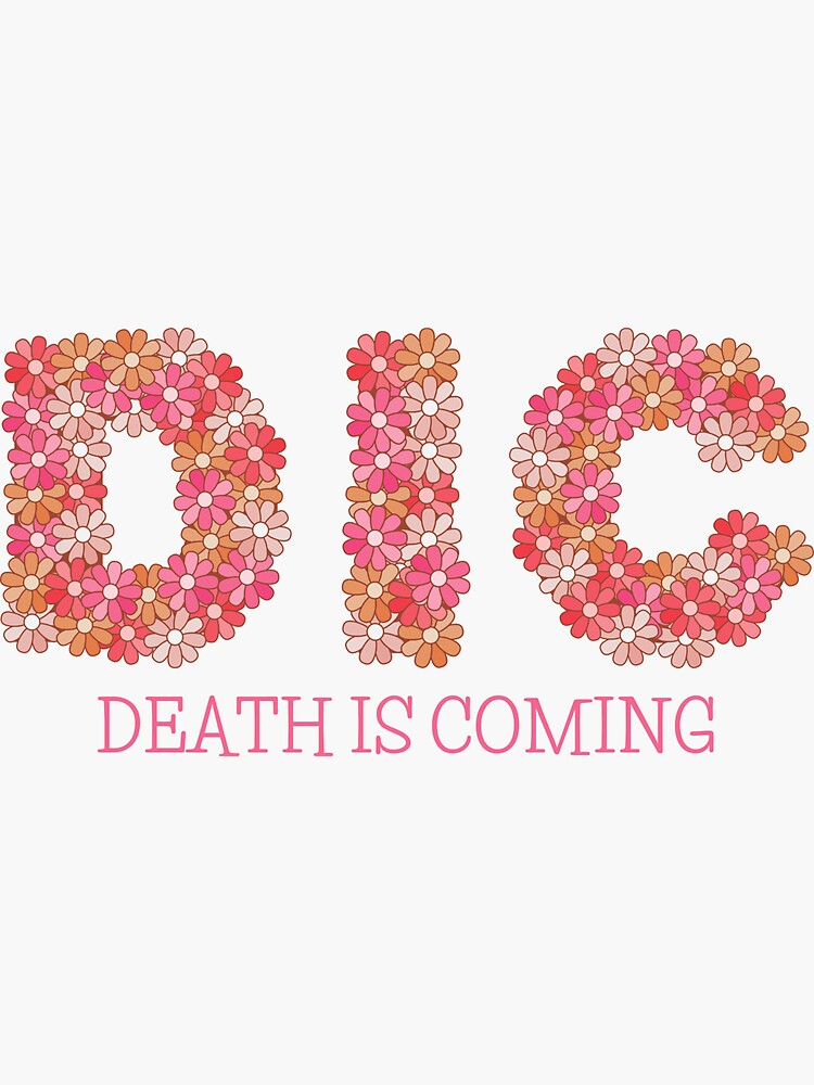 "DIC Death Is Coming " Sticker for Sale by Katherine Adwell | Redbubble