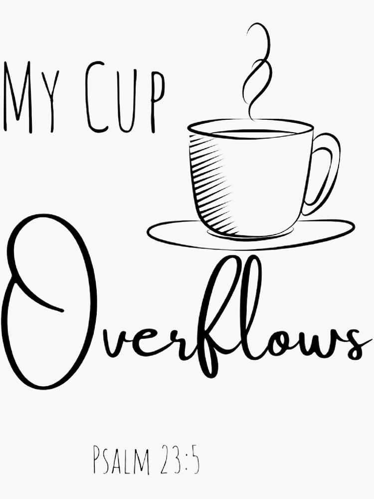 "My Cup Overflows" Sticker for Sale by BEELAHBLUE | Redbubble