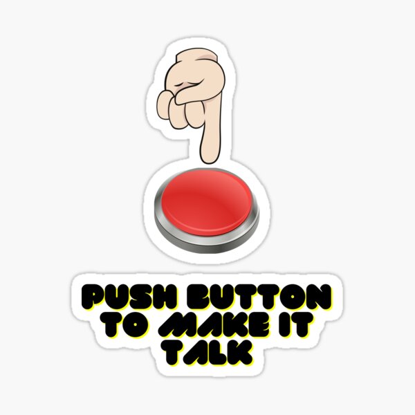 "Push Button To Make It Talk" Sticker for Sale by Jaqaar | Redbubble