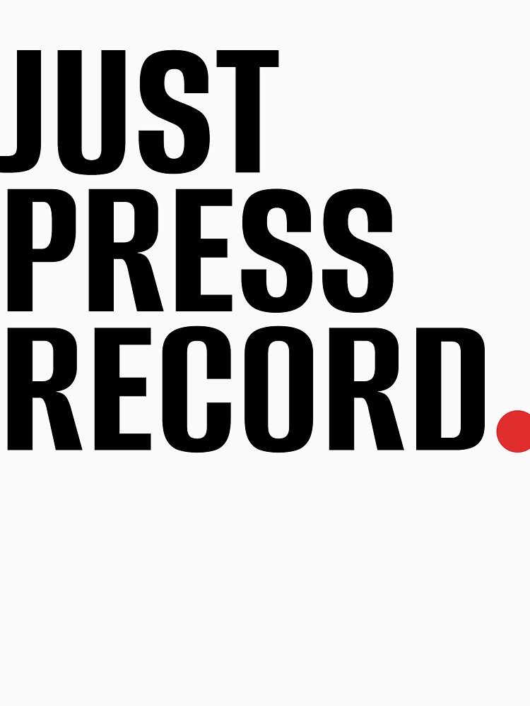"Just Press Record" T-shirt for Sale by renatotrentin | Redbubble ...