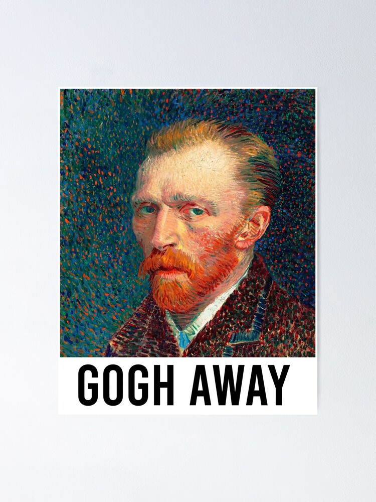 "Gogh Away Funny Van Gogh Pun" Poster for Sale by Meek-Anime | Redbubble