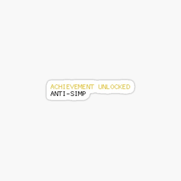 "ACHIEVEMENT unlocked: ANTI-SIMP" Sticker for Sale by Tiredmenphilo ...