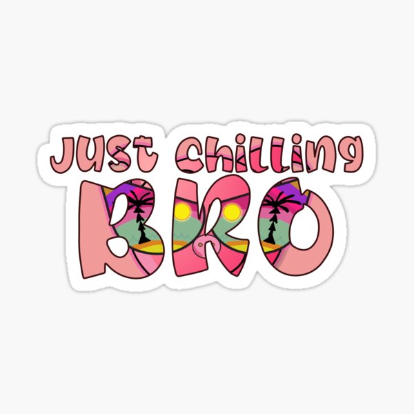 "Just Chilling Bro" Sticker for Sale by ThirteenKittens | Redbubble
