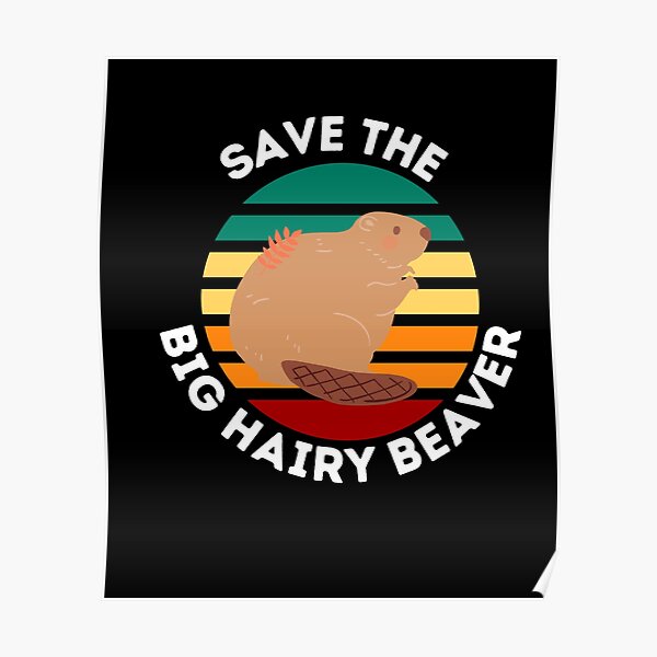 "Save The Big Hairy Beaver" Poster for Sale by Pstawicki | Redbubble