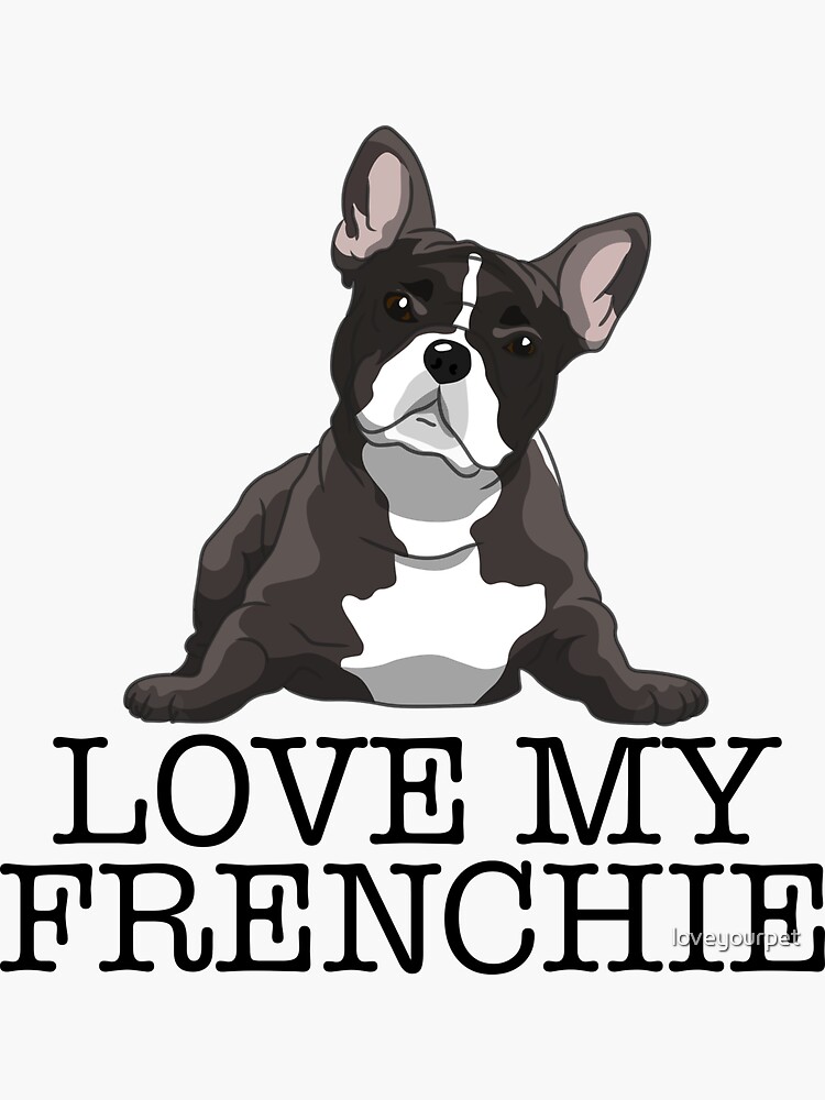 "Love My Frenchie " Sticker for Sale by loveyourpet | Redbubble