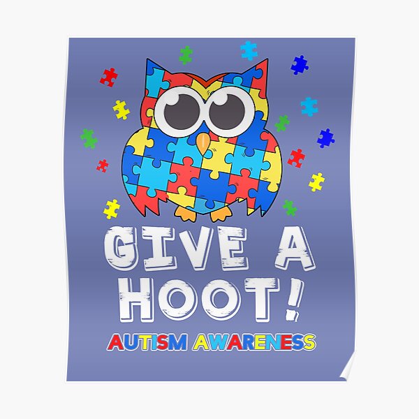 "Autism Owl Autism Awareness Give a hoot" Poster for Sale by Epicquips ...