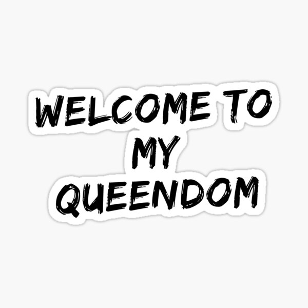 "Welcome to my queendom" Sticker for Sale by EnlightParis | Redbubble