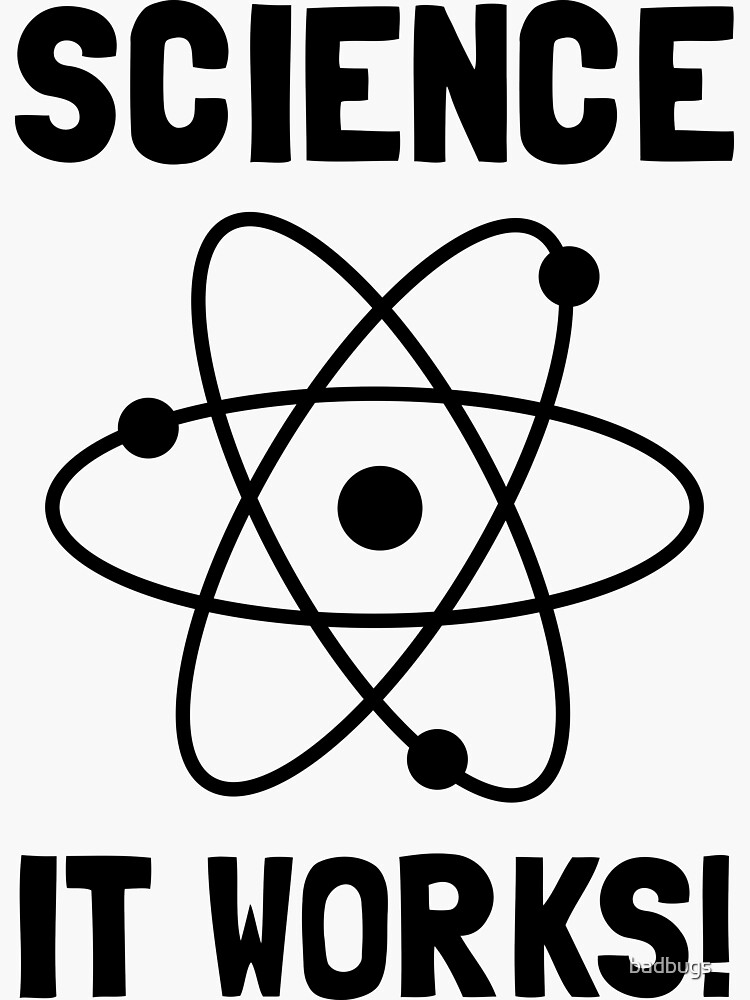 "SCIENCE. IT WORKS!" Sticker for Sale by badbugs | Redbubble